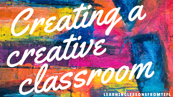 Creating a creative classroom – Learning lessons from TEFL