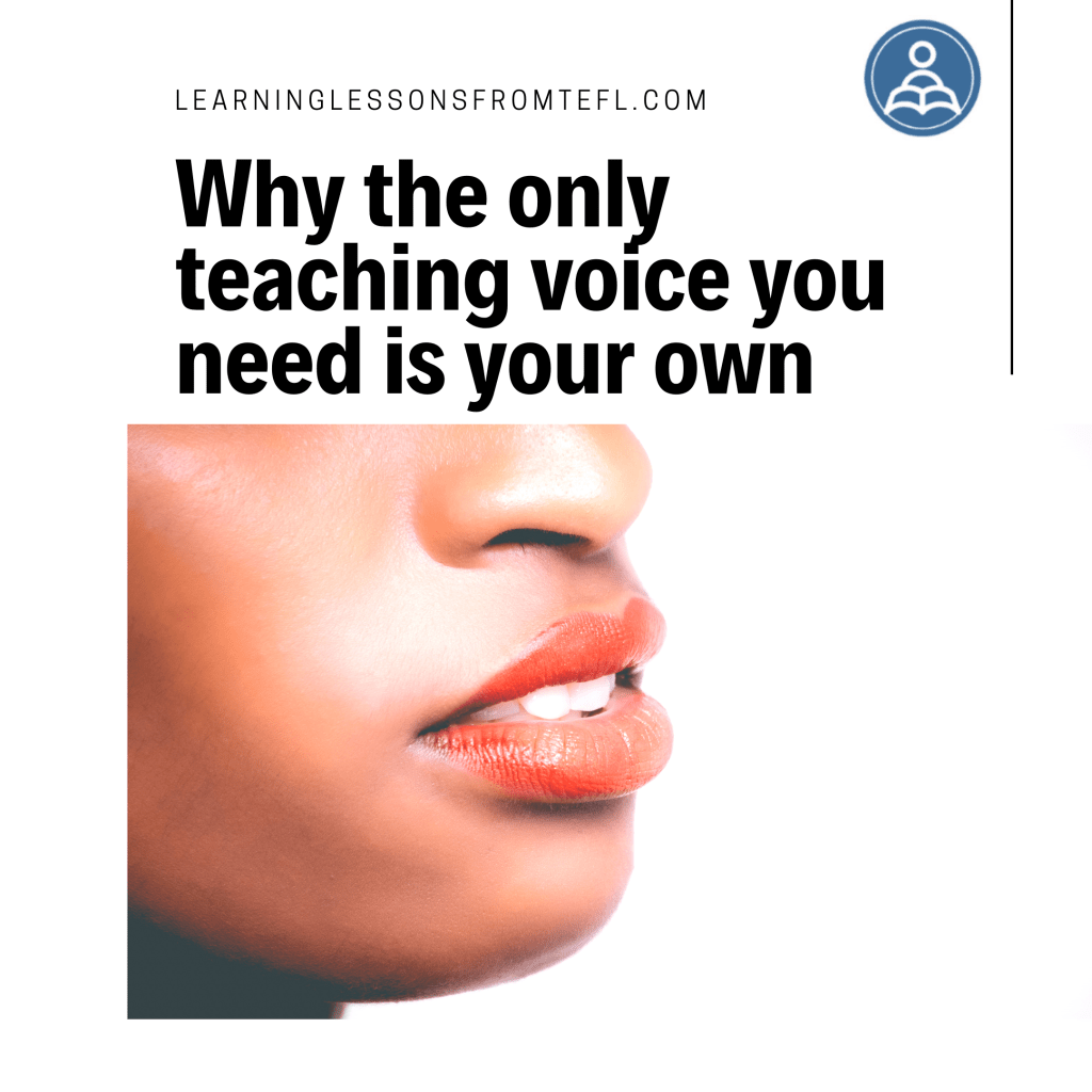 Why the only teaching voice you need is your own – Learning lessons ...
