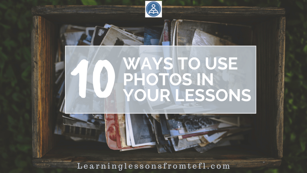 10 ways to use photos in your lessons – Learning lessons from TEFL